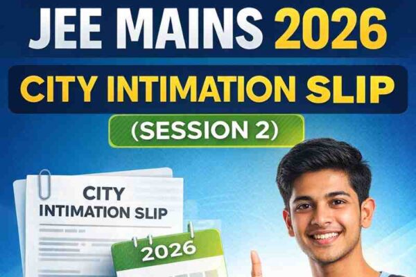 JEE Mains 2026 City Intimation Slip (Session 2) – Released Today ...